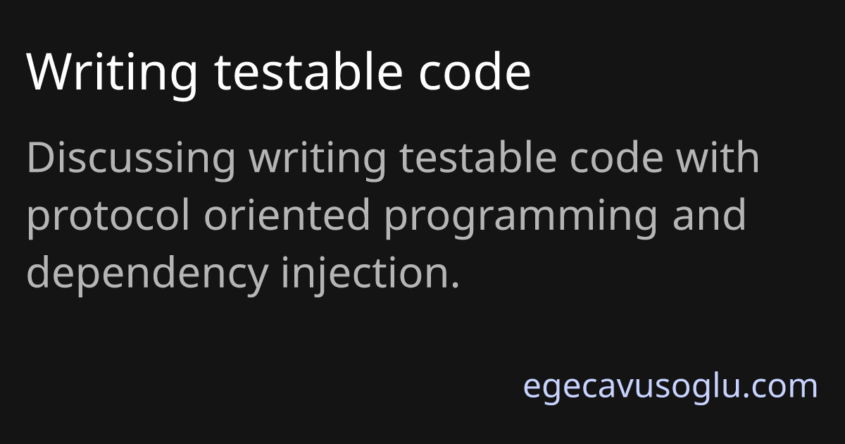Writing testable code